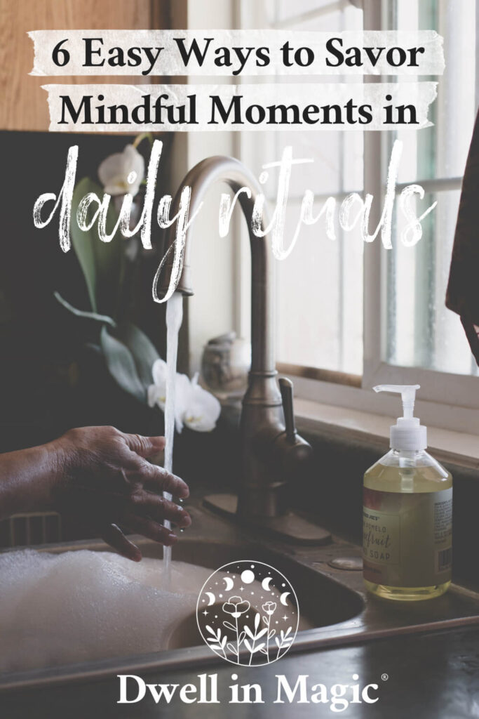 6 Ways to Savor Mindful Moments Through Daily Rituals - Dwell in Magic®