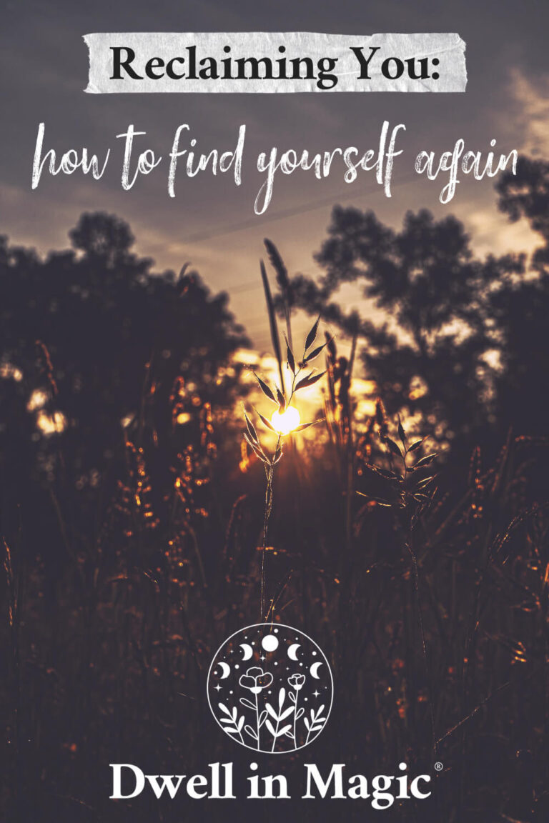 Reclaiming You: How to Find Yourself Again - Dwell in Magic®